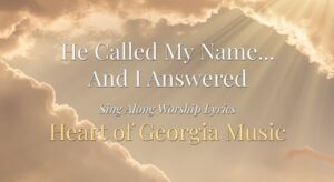 He Called My Name And I Answered Lyrics